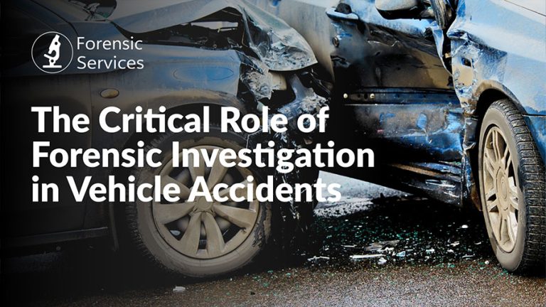 The Critical Role of Forensic Investigation in Vehicle Accidents ...